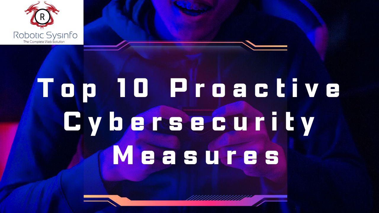 10 Proactive Cybersecurity Measures to Defend Your Website Against Attacks